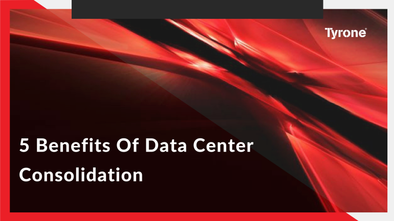 5 Reasons Your Company Should Consolidate Its Data Center – Tyrone Systems