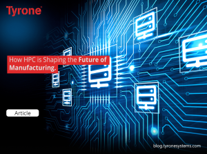 How HPC is Shaping the Future of Manufacturing – Tyrone Systems