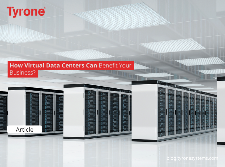 How Virtual Data Centers Can Benefit Your Business? – Tyrone Systems